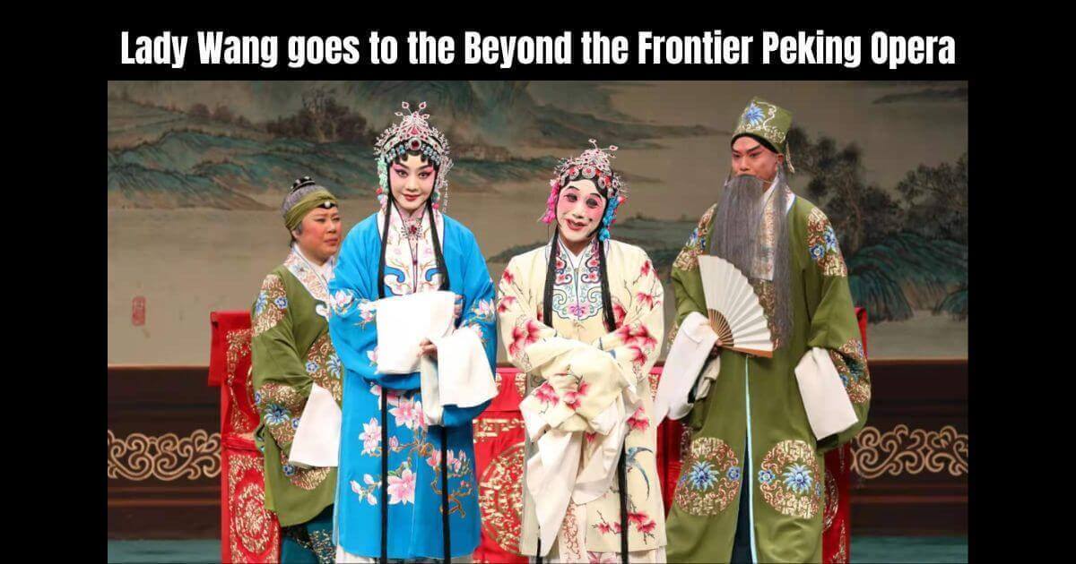 Lady wang goes to the Beyond the frontier Peking Opera