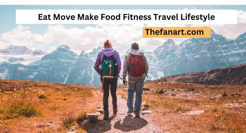 Eat Move Make Food Fitness Travel Lifestyle